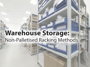 Warehouse Storage: Non-Palletised Racking Methods - Balloon One