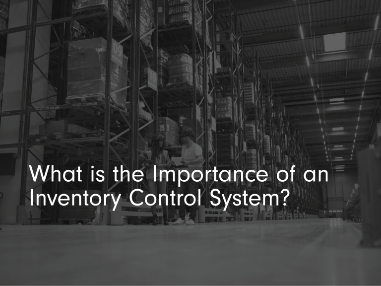 What is the Importance of an Inventory Control System?
