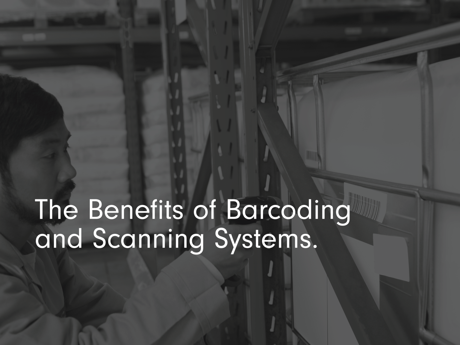 The Benefits of Barcoding and Scanning Systems