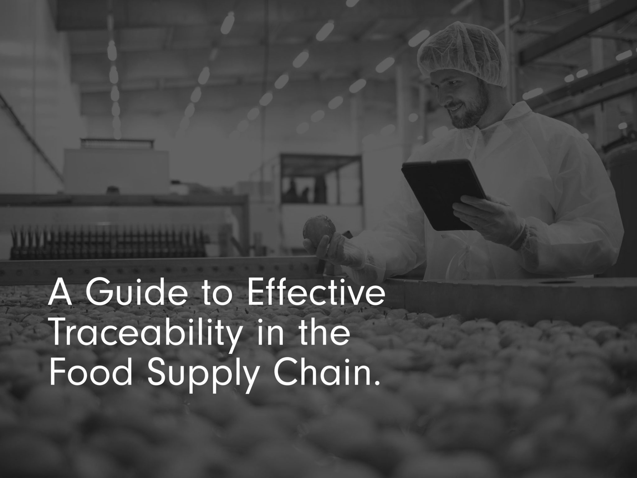 A Guide To Effective Traceability In The Food Supply Chain